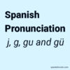 Stage 9: Spanish Pronunciation Of "j", "g", "gu" And "gü" - Spanish Route